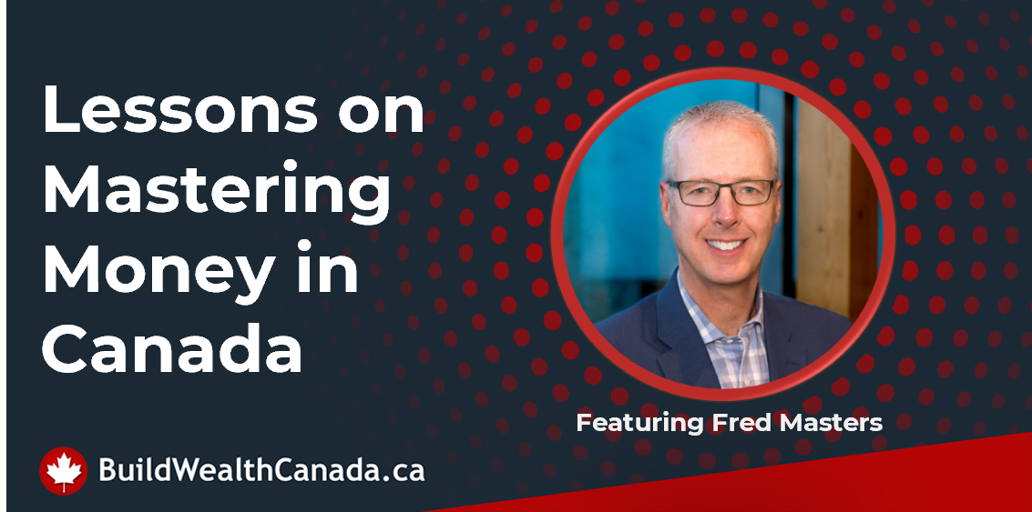 Lessons on Mastering Money in Canada - Featuring Fred Masters - Build ...