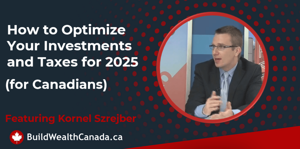 How to Optimize Your Investments and Taxes for 2025 (for Canadians ...